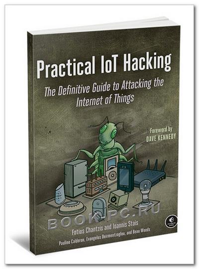Practical IoT Hacking: The Definitive Guide to Attacking the Internet ... Practical IoT Hacking: The Definitive Guide to Attacking the Internet ...